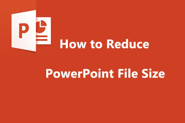 How to Reduce PowerPoint File Size If It Is Too Large? - MiniTool Partition Wizard