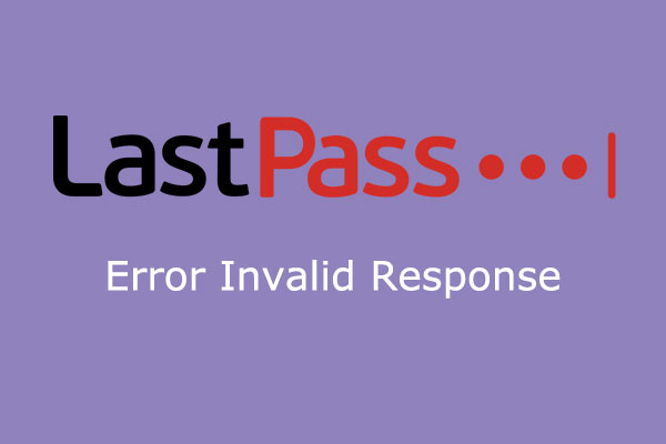 How to Fix LastPass Error Invalid Response [3 Ways] - MiniTool Partition Wizard