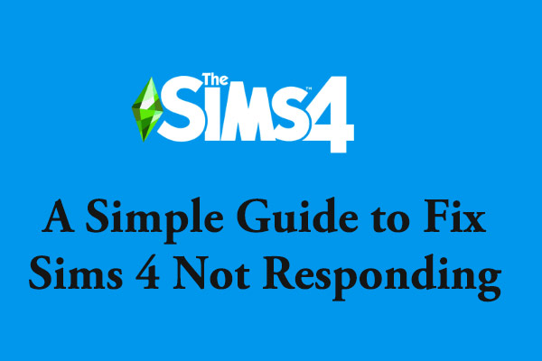 A Simple Guide to Fix Sims 4 Not Responding - MiniTool Partition Wizard