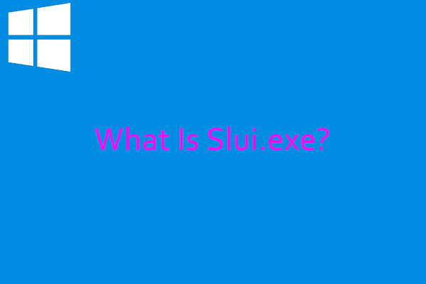 What Is Slui.exe? Is It Safe? Here Is the Introduction for You ...
