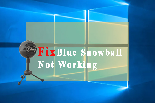 How to Fix Blue Snowball Not Working Windows 10 [5 Solutions ...