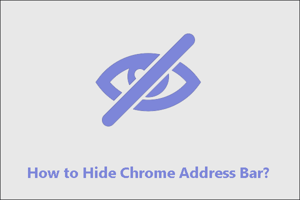 How To Hide Chrome Address Bar On Windows 10 Minitool Partition Wizard 