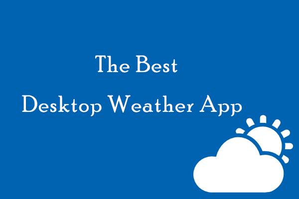 Are You Looking for the Best Desktop Weather App? - MiniTool Partition ...