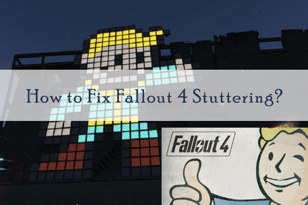 How to Solve Fallout 4 Stuttering and Lagging Issues on PC - MiniTool Partition Wizard