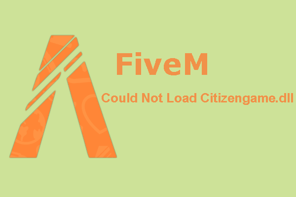 Fix FiveM Fatal Error Could Not Load Citizengame.dll - MiniTool Partition Wizard