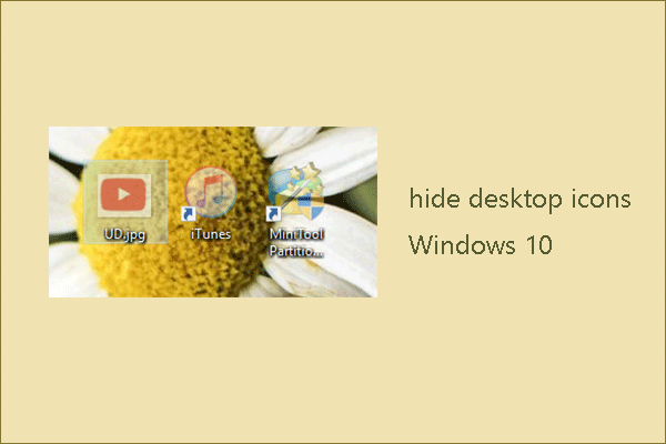 How To Hide Desktop Icons On Windows 10 A Quick Tutorial Minitool Partition Wizard