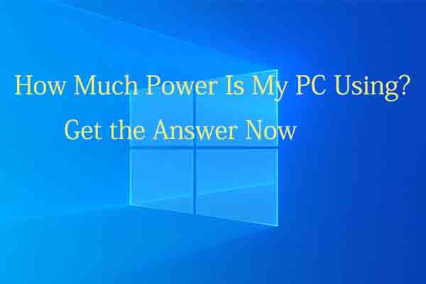 How Much Power Is My PC Using? Check It with This Guide - MiniTool ...