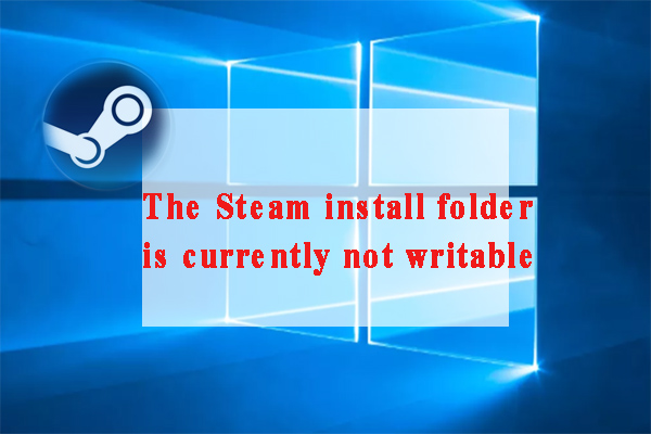 How To Fix New Steam Folder Must Be Writable Error [8 Solutions] Minitool Partition Wizard