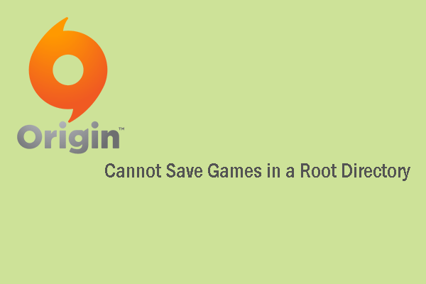 Origin Cannot Save Games in a Root Directory [An Easy Solution] - MiniTool Partition Wizard