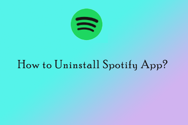 How to Uninstall Spotify App? Here Are Two Easy Ways - MiniTool ...