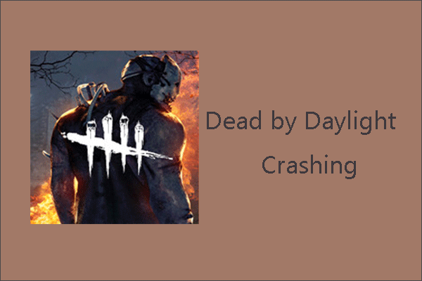 Oops, Dead by Daylight Keeps Crashing! How to Fix That? - MiniTool Partition Wizard