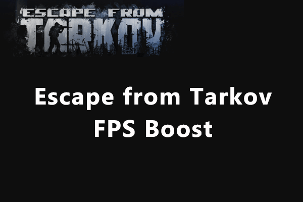 Escape from Tarkov FPS Boost – Full Guide - MiniTool Partition Wizard