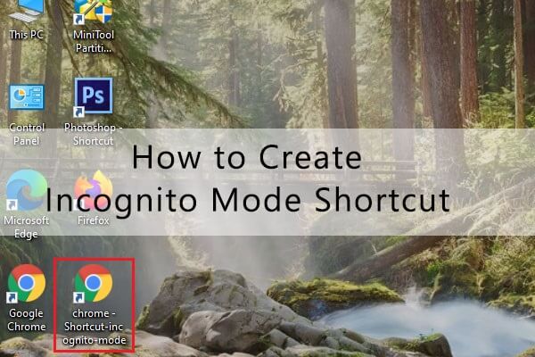 How to Create an Incognito Mode Shortcut? Here Is the Tutorial - MiniTool Partition Wizard