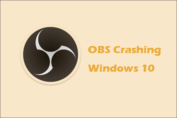 How to Fix OBS Crashing? [4 Methods] - MiniTool Partition Wizard