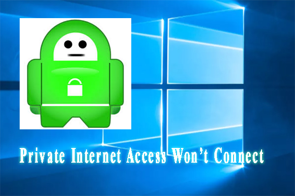 Private Internet Access Wont Connect Here Are 4 Solutions Minitool Partition Wizard