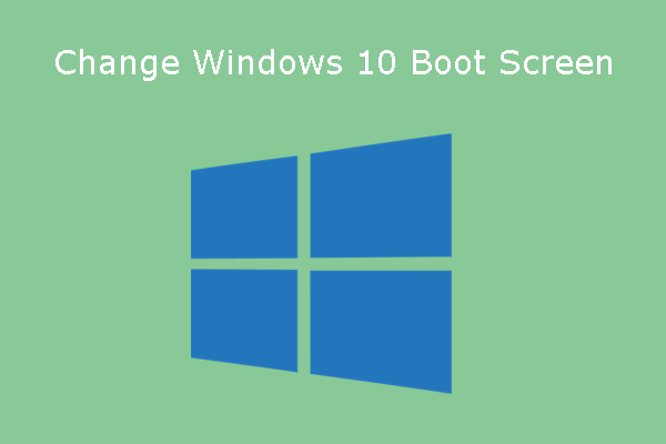 How to Change Windows 10 Boot Screen in an Easy Way - MiniTool ... How to Change Windows 10 Boot Screen in an Easy Way - MiniTool ...