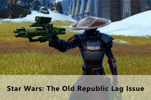 How to Solve Star Wars: The Old Republic Lag Issue - MiniTool Partition ...