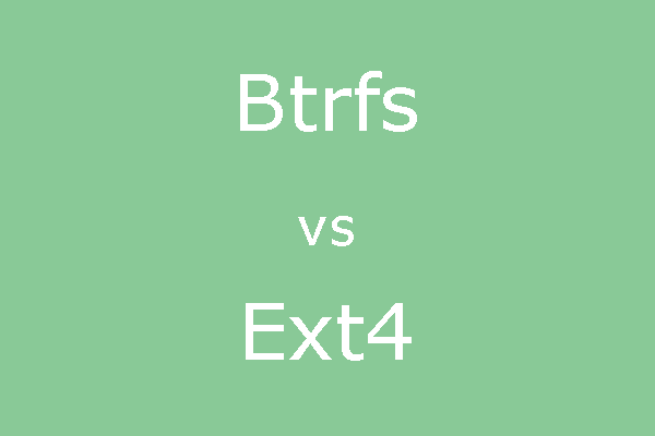 Btrfs vs Ext4: Which One Should I Use? - MiniTool Partition Wizard Btrfs vs Ext4: Which One Should I Use? - MiniTool Partition Wizard