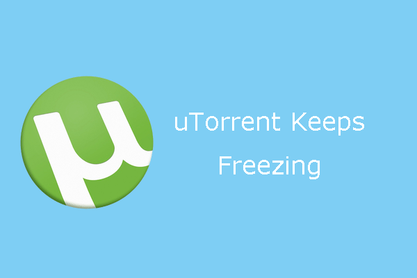 [Solved] What to Do If uTorrent Keeps Freezing? - MiniTool Partition Wizard