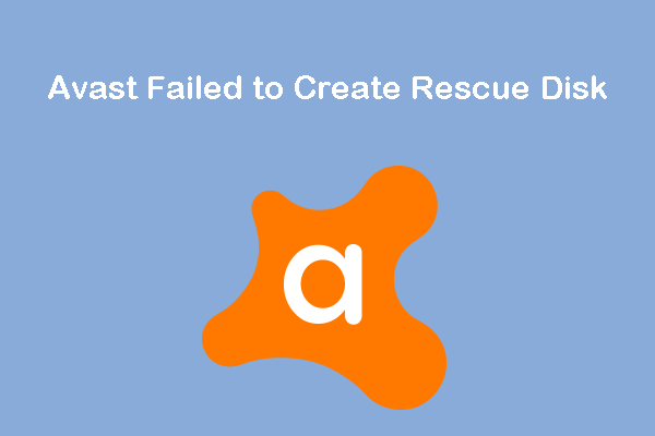 Avast Failed To Create Rescue Disk What Can I Do Minitool Partition