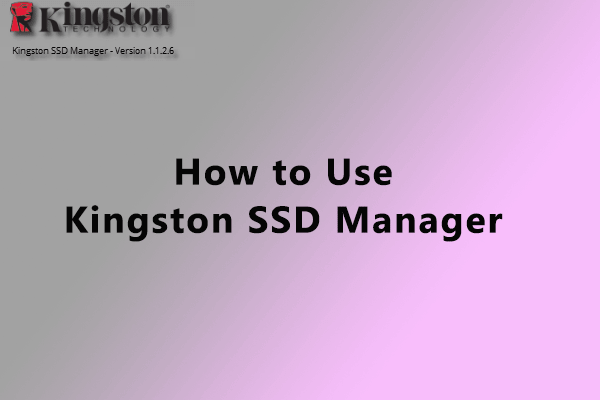 Kingston SSD Manager – How to Monitor and Manage an SSD - MiniTool ...