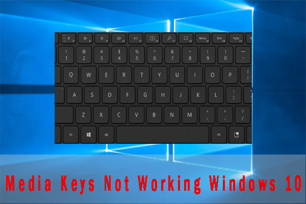 Easily and Quickly Fix Media Keys Not Working Windows 10 - MiniTool Partition Wizard