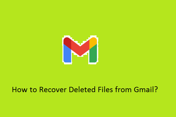 How to Recover Deleted Files from Gmail? Follow This Guide - MiniTool ...
