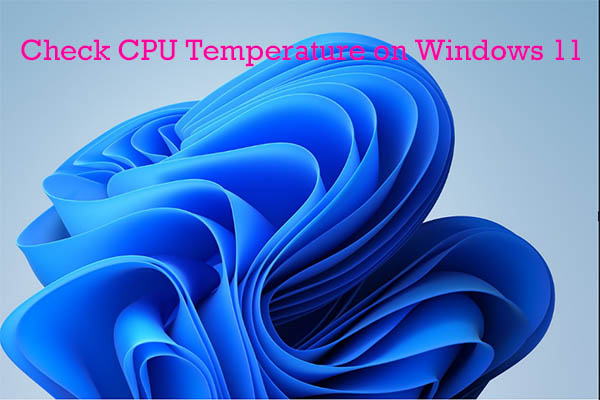 [Answered] How to Check CPU Temperature in Windows 11 - MiniTool ...