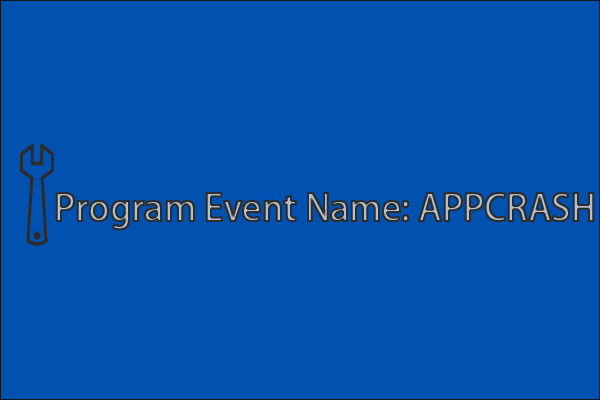 Program Event Name: APPCRASH [Full Guide] - MiniTool Partition Wizard
