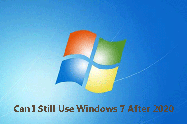 How to Use Windows 7 Still After 2020 - MiniTool Partition Wizard