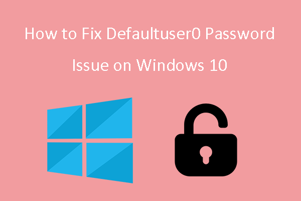 How to Fix Defaultuser0 Password Issue on Windows 10 - MiniTool ...