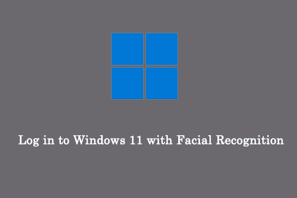 How to Log in to Windows 11 with Facial Recognition - MiniTool ...