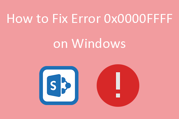 How to Fix Error 0x0000FFFF on Windows - MiniTool Partition Wizard