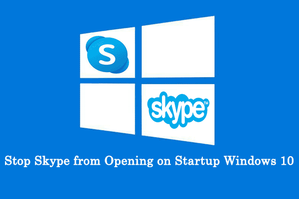 How to Stop Skype from Opening on Startup Windows 10? - MiniTool Partition Wizard