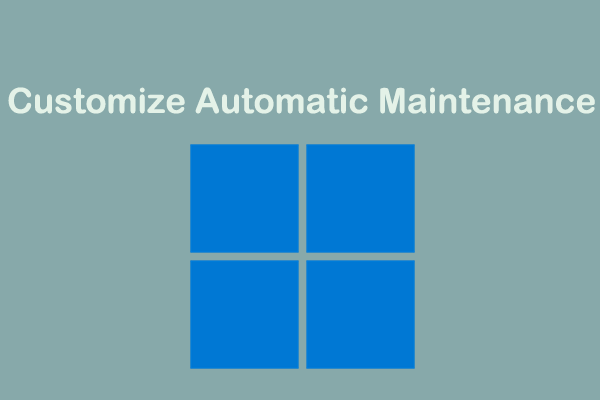 How to Customize Automatic Maintenance in Windows 11/10? - MiniTool ...