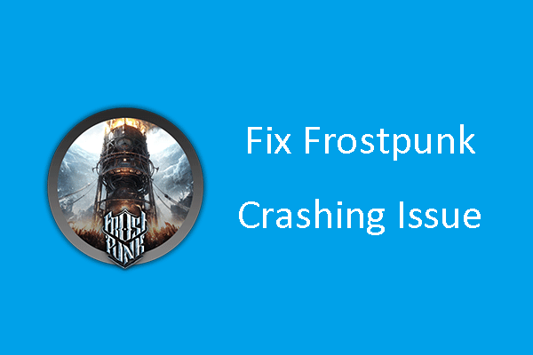 How to Fix Frostpunk Crashing Issue on PC? Here Are 4 Methods! - MiniTool Partition Wizard