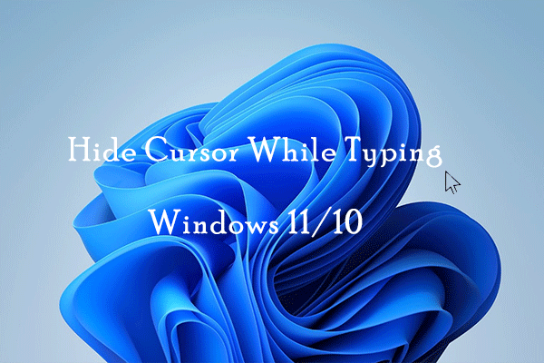 How to Hide Cursor While Typing on Windows 11/10? - MiniTool Partition ...