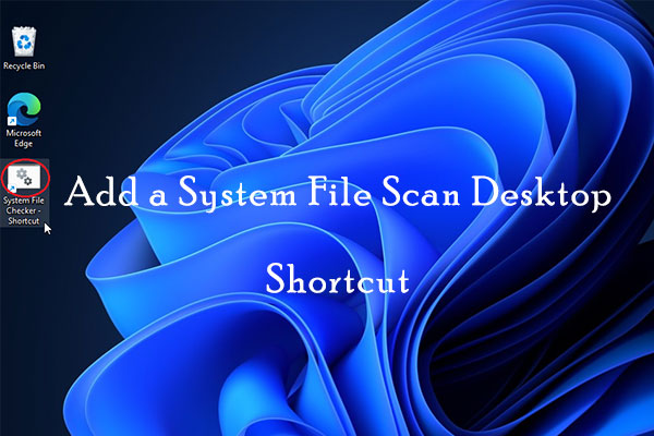 How to Add a System File Scan Desktop Shortcut on Windows 11/10 ...