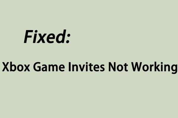 How to Fix Xbox Game Invites Not Working in 3 Easy Ways? - MiniTool ...