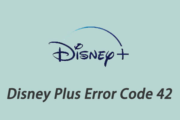 How to Fix Disney Plus Error Code 42 in Several Simple Ways - MiniTool Partition Wizard