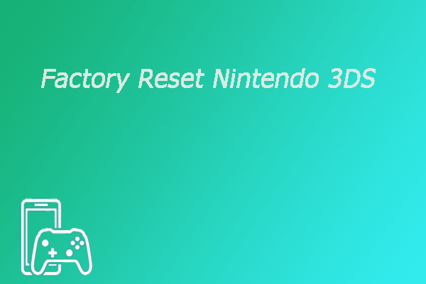 Want to Factory Reset Nintendo 3DS? Here Is the Solution! - MiniTool ...