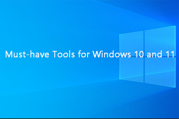 Must-have Tools for Windows 10 and 11 You Need to Know - MiniTool ...