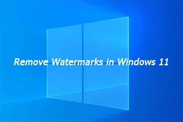 Have Some Watermarks in Windows 11? How to Remove Them? - MiniTool ...