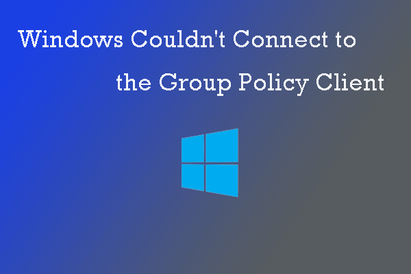 3 Methods to Windows Couldn't Connect to the Group Policy Client ...