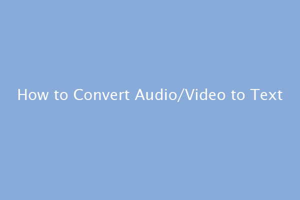 3 Best Audio to Text Converters [Audio/Video to Text] - MiniTool ...