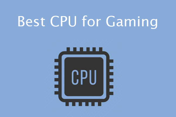 Choose the Best Intel and AMD CPUs for Gaming - MiniTool Partition Wizard