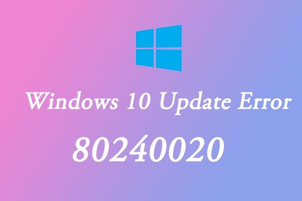 Available Methods to Fix Windows 10 Update Error 80240020 - MiniTool Partition Wizard
