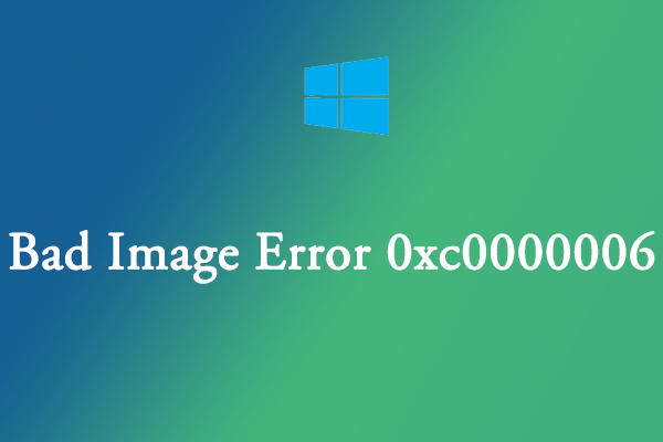 How to Fix Bad Image Error 0xc0000006 in Windows 10? - MiniTool Partition Wizard