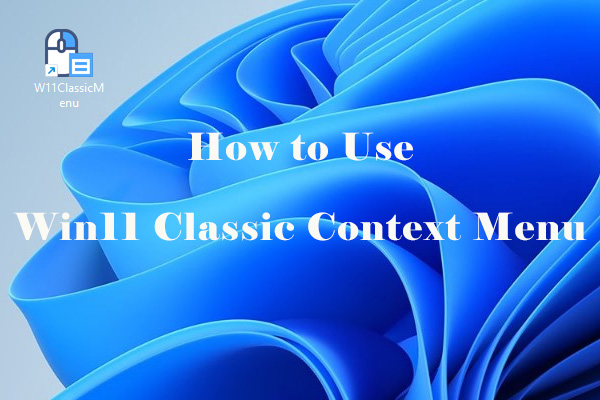 Win11 Classic Context Menu | Get the Old Context Menu Quickly - MiniTool Partition Wizard