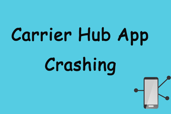 What Can You Do to Solve the “Carrier Hub App Crashing” Issue ...